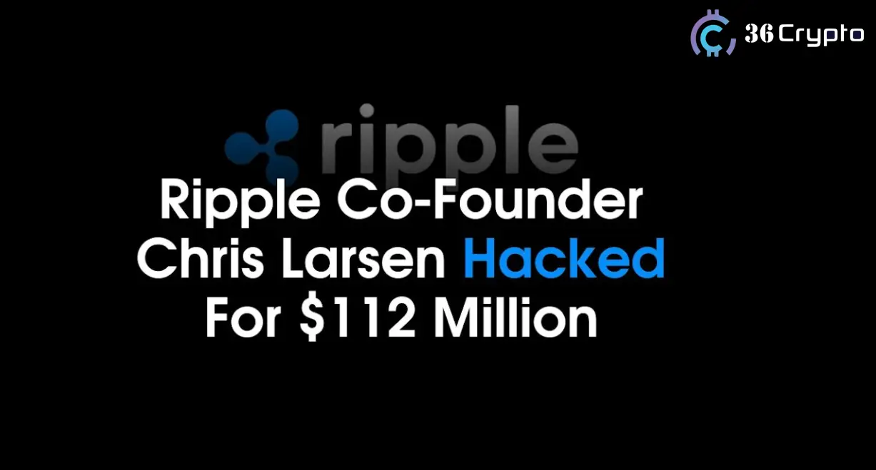 A Close Look At Ripple Co-Founder Chris Larsen $112 Million Hack - 36Crypto A Close Look At Ripple Co-Founder Chris Larsen $112 Million Hack - 36Crypto